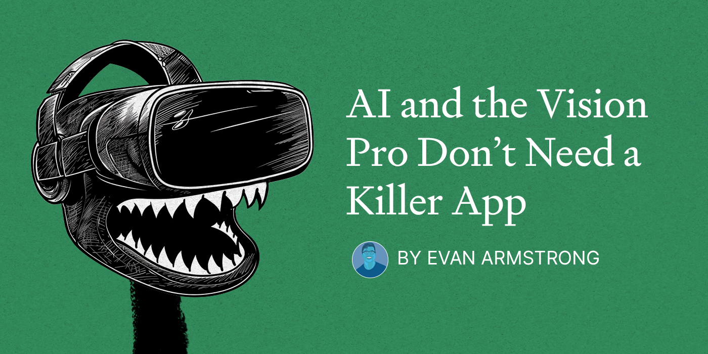 AI and the Vision Pro Don’t Need a Killer App