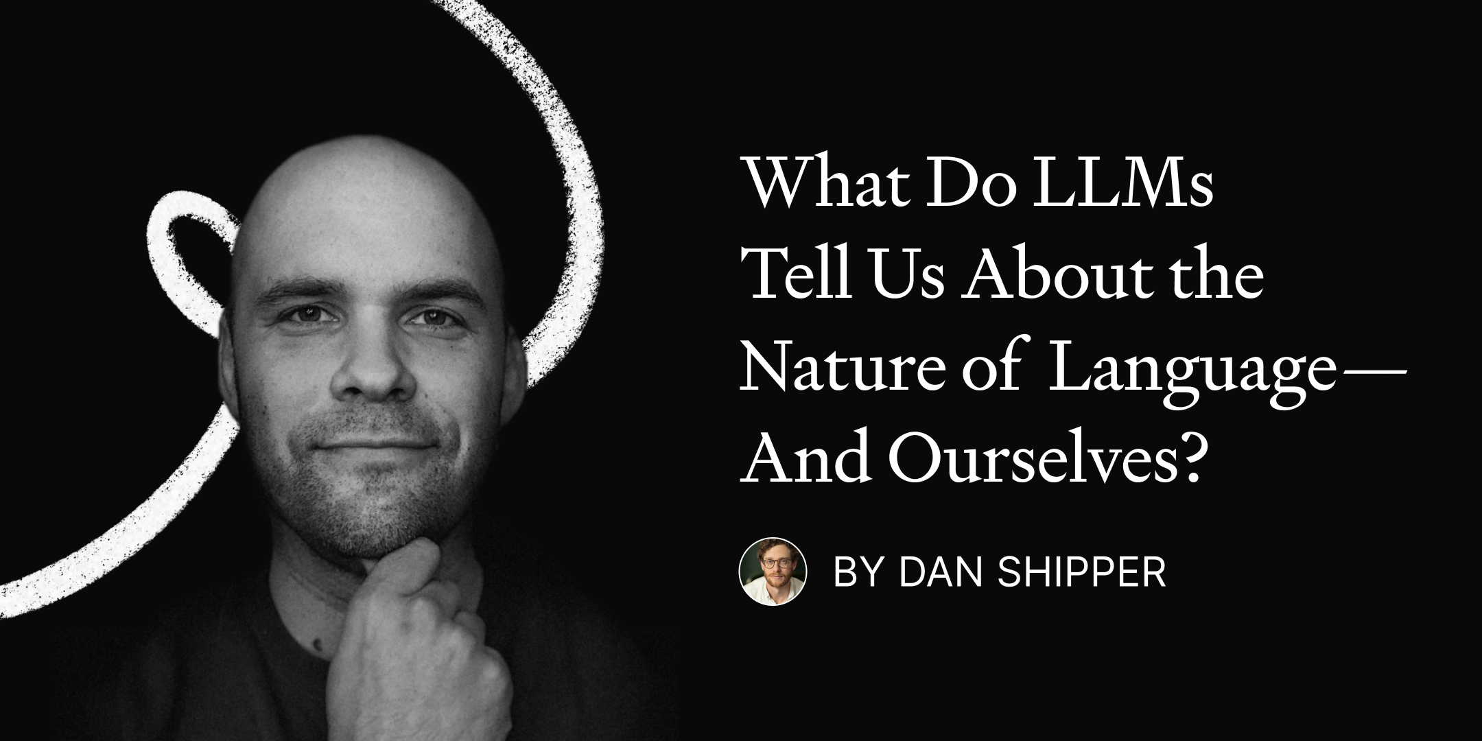 🎧 What Do LLMs Tell Us About the Nature of Language—And Ourselves?