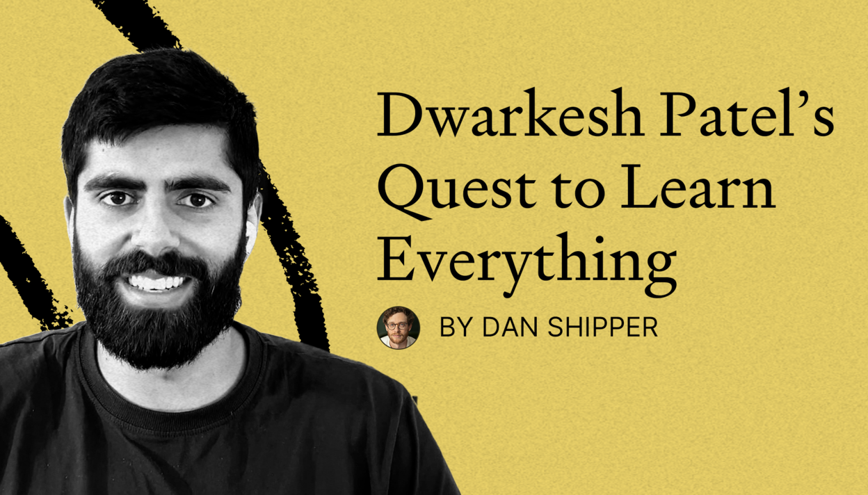 🎧 Dwarkesh Patel’s Quest to Learn Everything