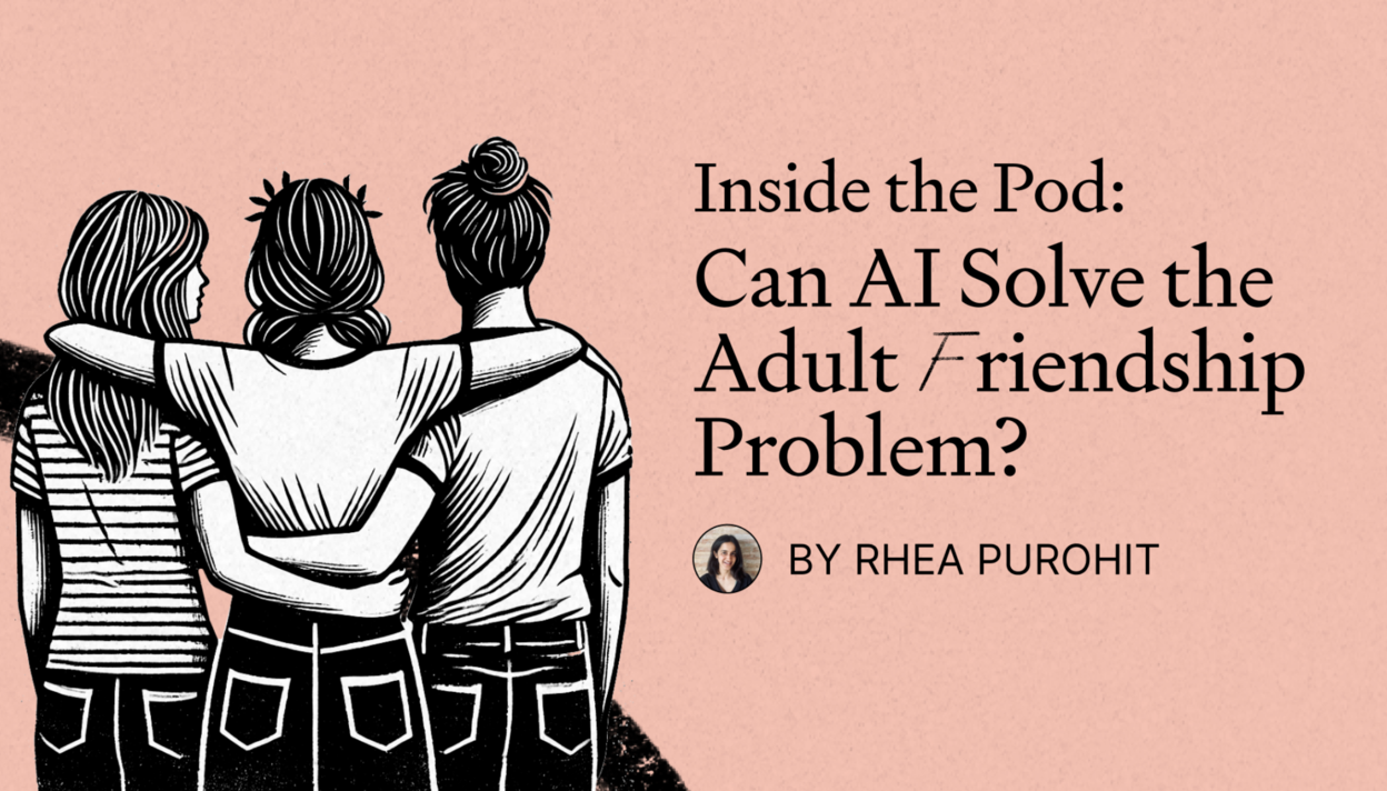 Inside the Pod: Can AI Solve the Adult Friendship Problem?